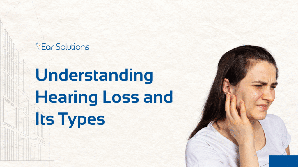 Understanding Hearing Loss and Its Types - Ear Solutions Corp