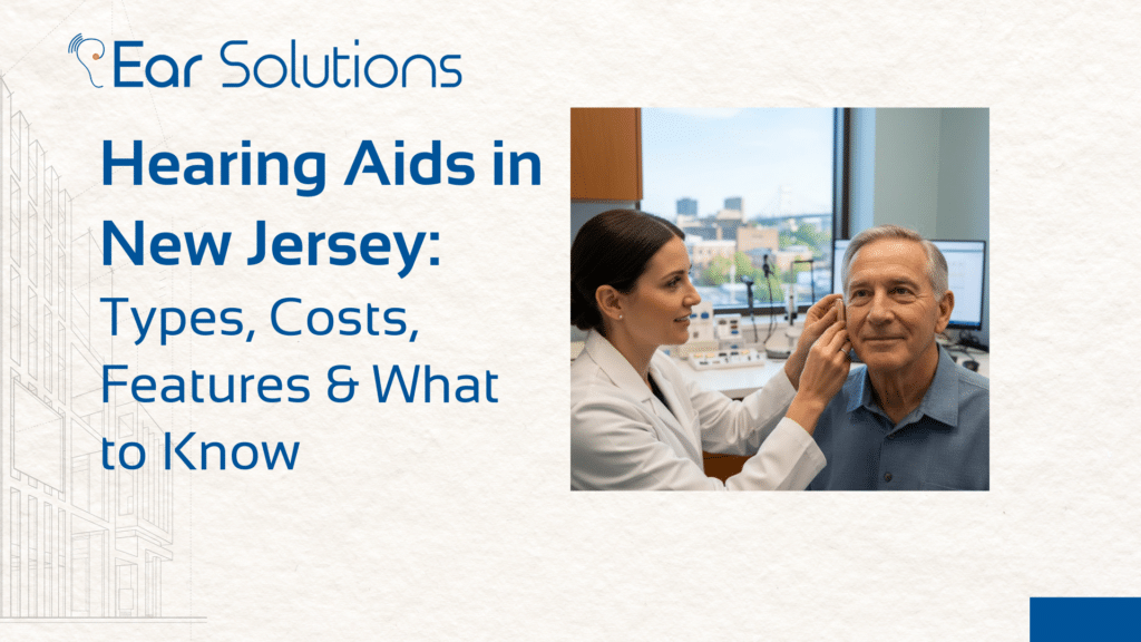 Hearing Aids in New Jersey: Types , Costs , Features & What to know ...